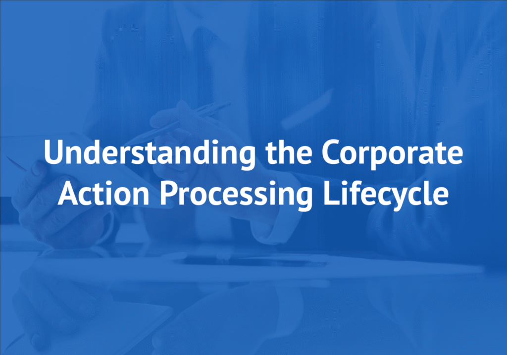 Understanding the Corporate Action Processing Lifecycle: A Comprehensive Guide - FTS Software, Inc.