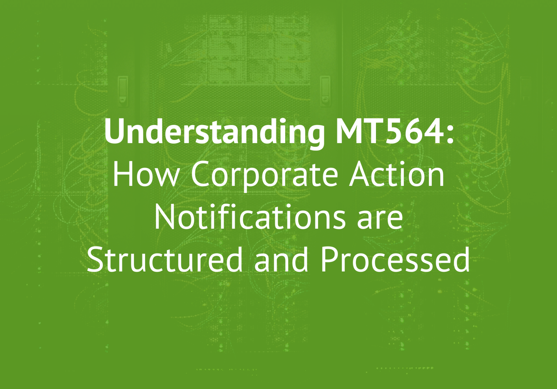 How are SWIFT MT564 Corporate Actions Processed? - FTS Software, Inc.